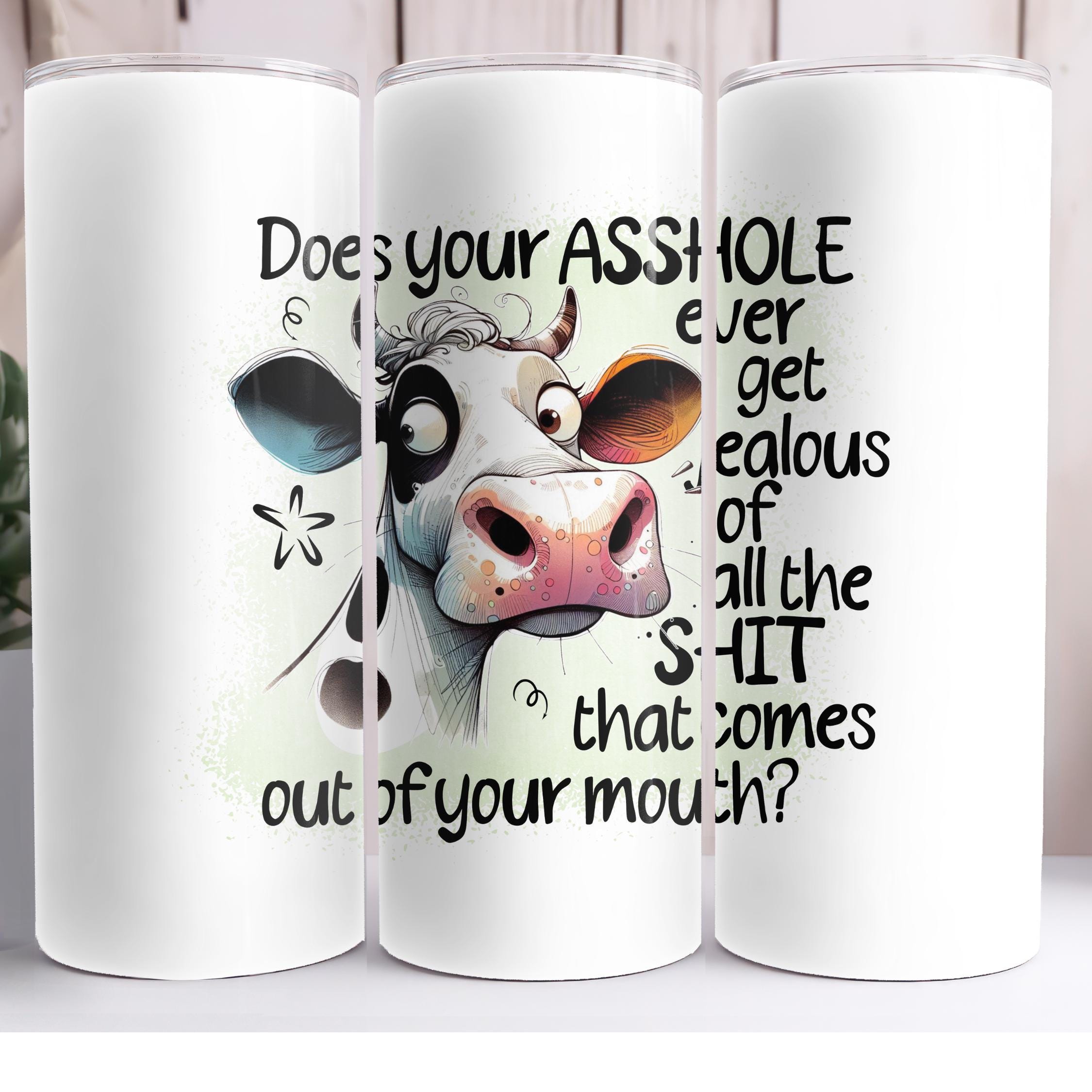 Does Your Asshole Ever Get Jealous PNG, Funny Cow Sublimation Download ...