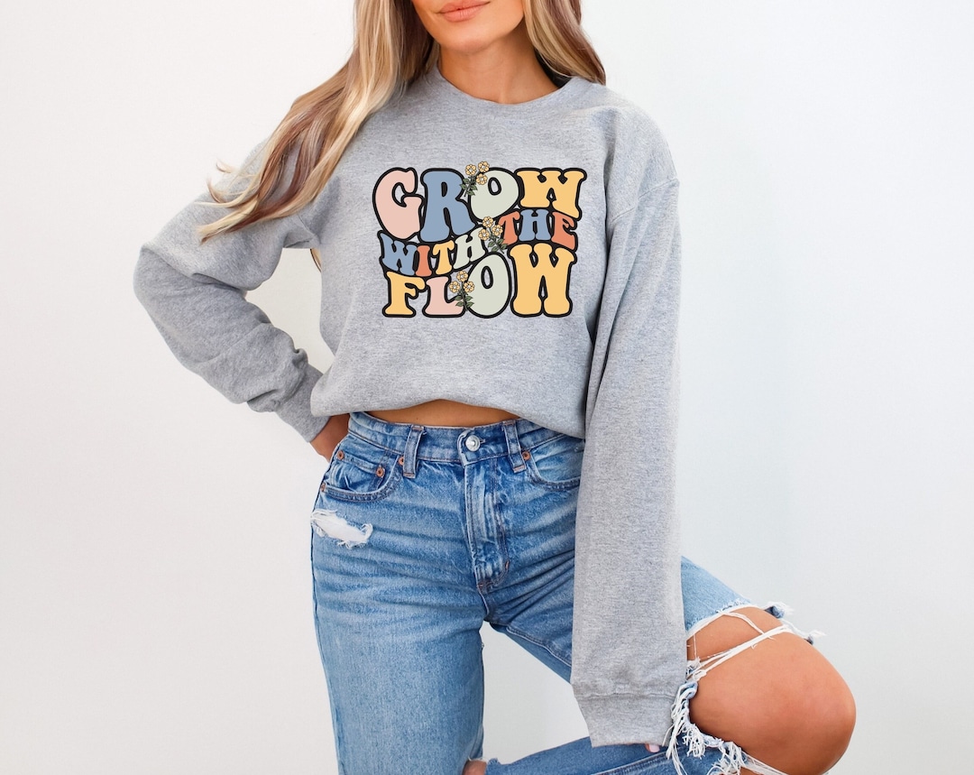Grow With the Flow Women Motivational Sweatshirt, Grow With the Flow ...