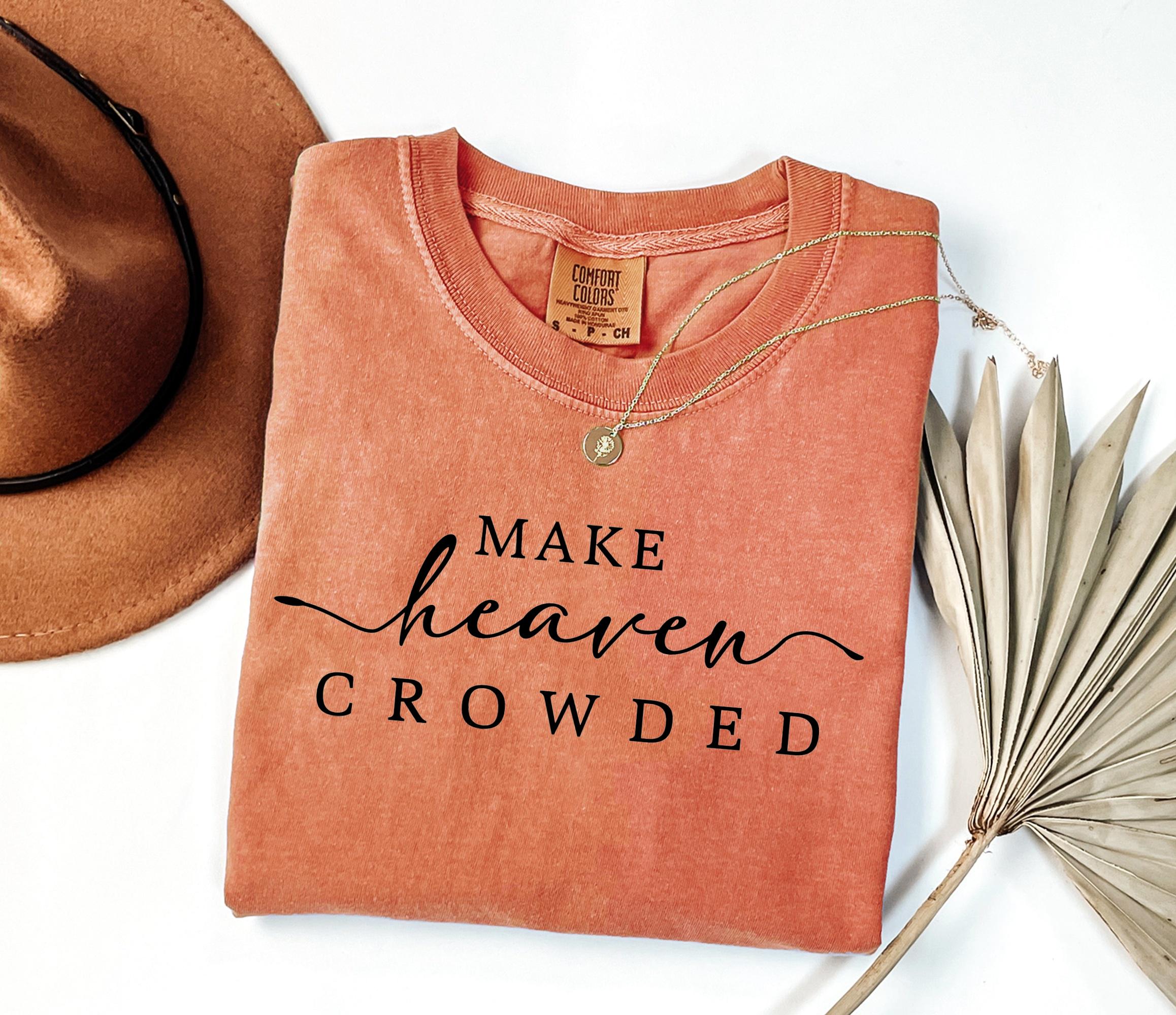 Comfort Colors Religious Shirt, Make Heaven Crowded T-shirt, Comfort ...