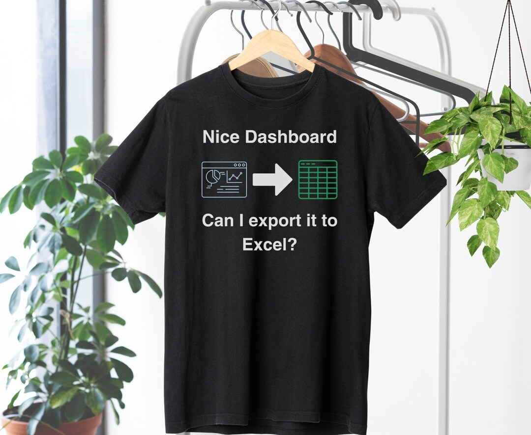 Dashboard to Excel Shirt, Data Science Shirt, Data Scientist, Machine ...
