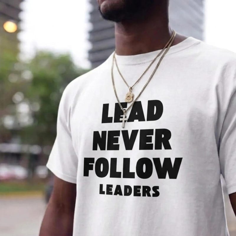 Lead Never Follow Leaders Shirt - Etsy