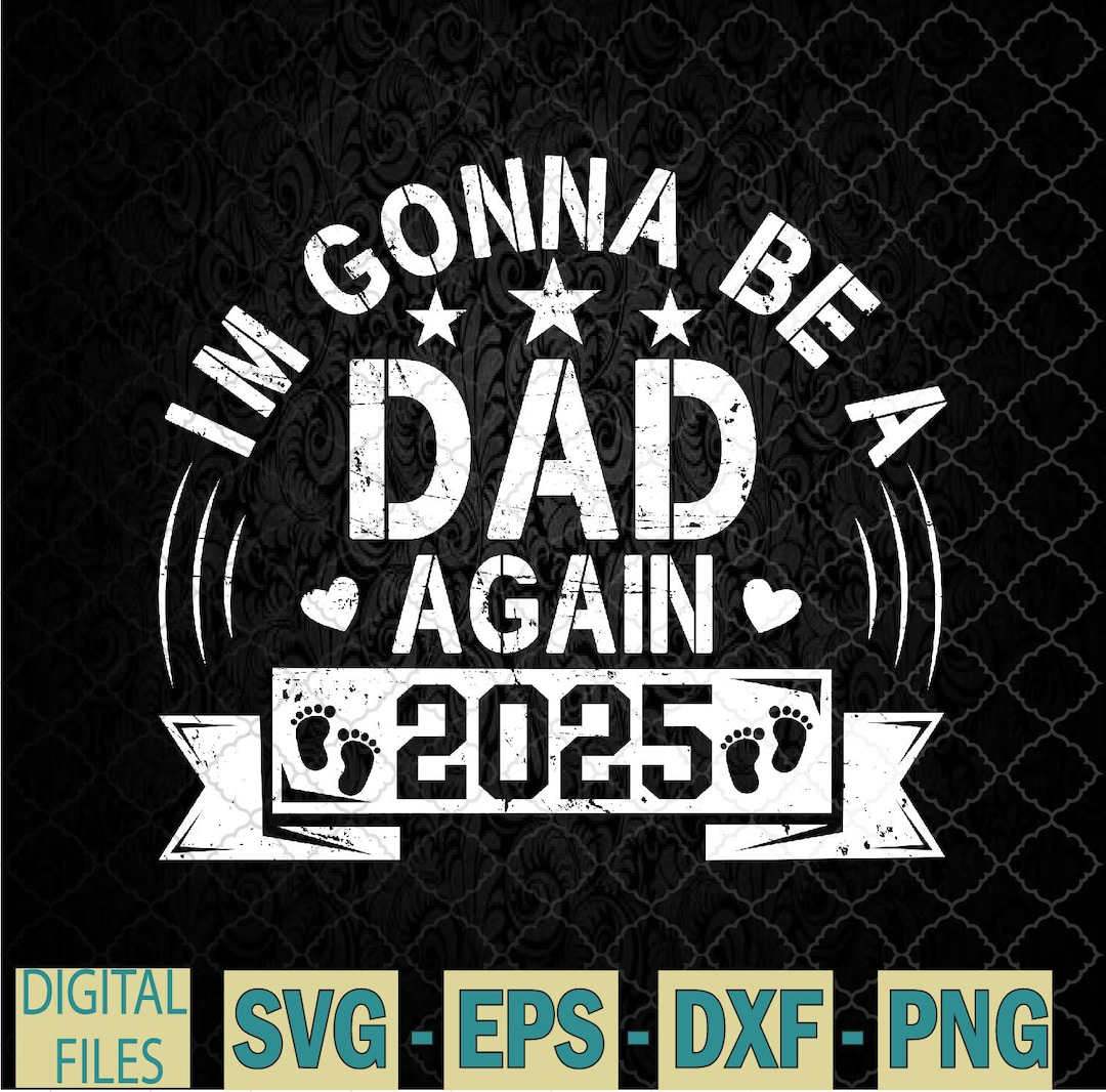 I'm Gonna Be A Dad Again 2025 Fathers Day Vintage Svg, Png, Digital ...