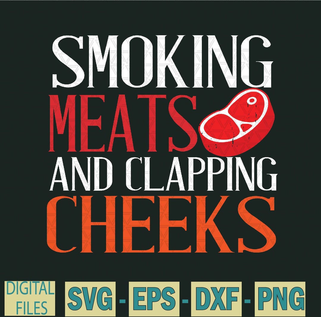 Smoking Meats and Clapping Cheeks Funny BBQ Meat Smoke Svg, Png Design ...