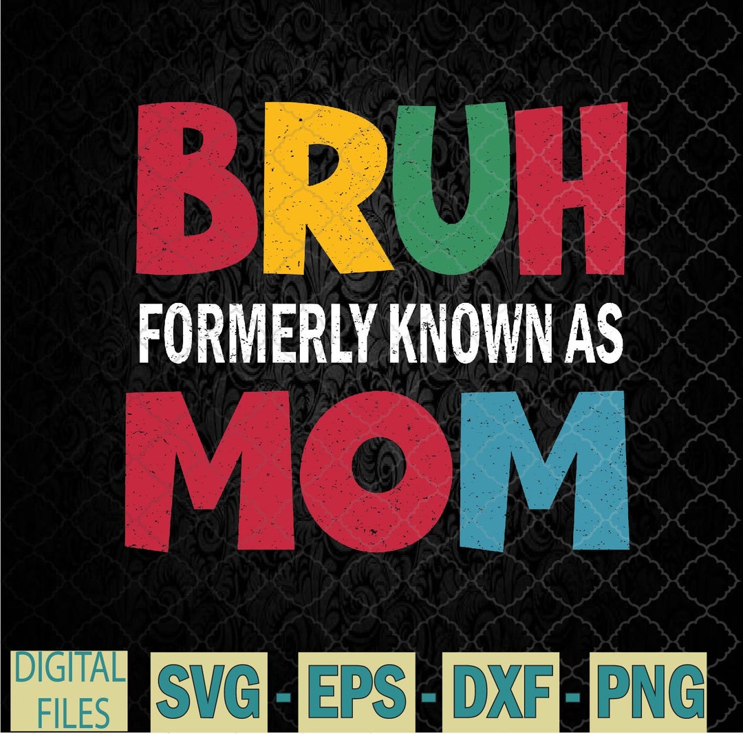 Cool Bruh Formerly, Known as Mom Mama Mommy Bruh Formally Mom Svg, Png ...