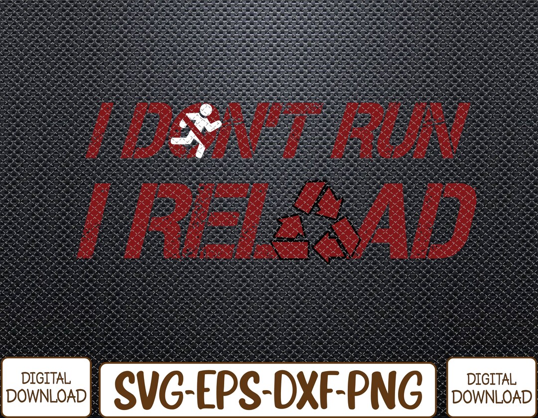 I Don't Run I Reload Svg, Eps, Png, Dxf, Digital Download - Etsy