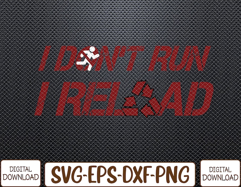 I Don't Run I Reload Svg, Eps, Png, Dxf, Digital Download - Etsy