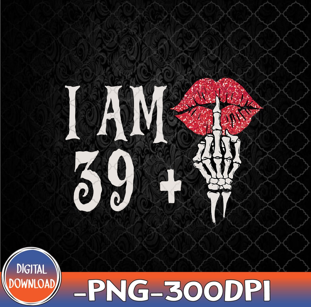 I'm 39 Plus 1 Middle Finger Skull Funny 40th Birthday Png - Etsy