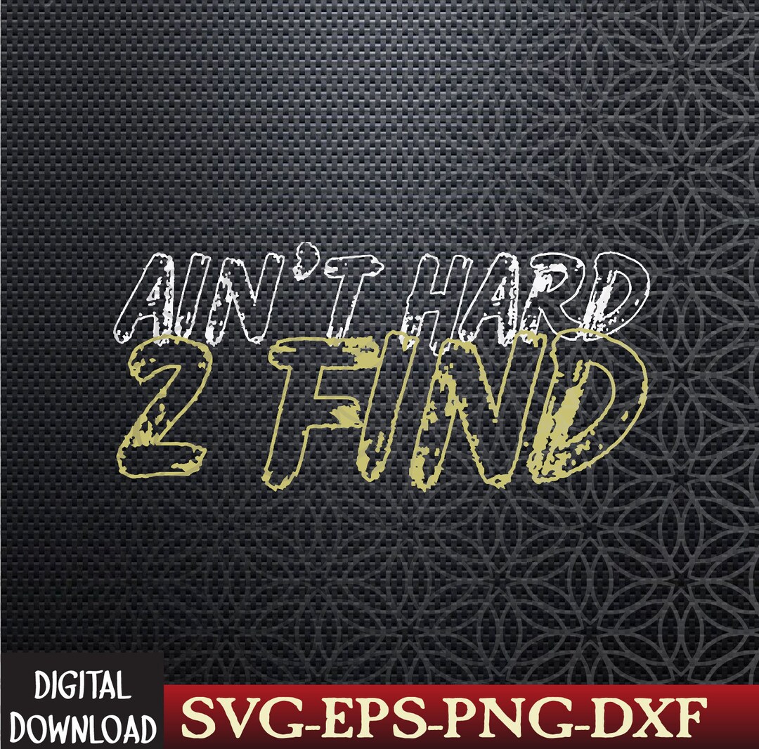 Ain't Hard 2 Find Svg Eps Png Dxf Digital Download - Etsy