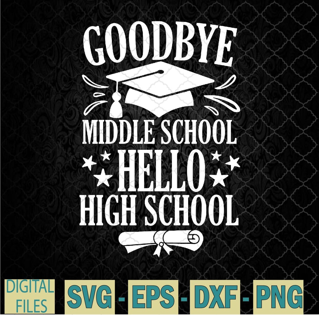 Goodbye Middle School Hello High School Funny Graduation Svg, Png ...