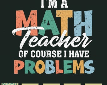 I'm a Math Teacher of Course I Have Problems Back to School Png, Math ...