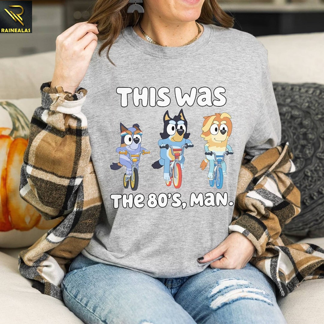 Bluey This Was the 80s Man Shirt Bluey Family Shirt Bluey - Etsy