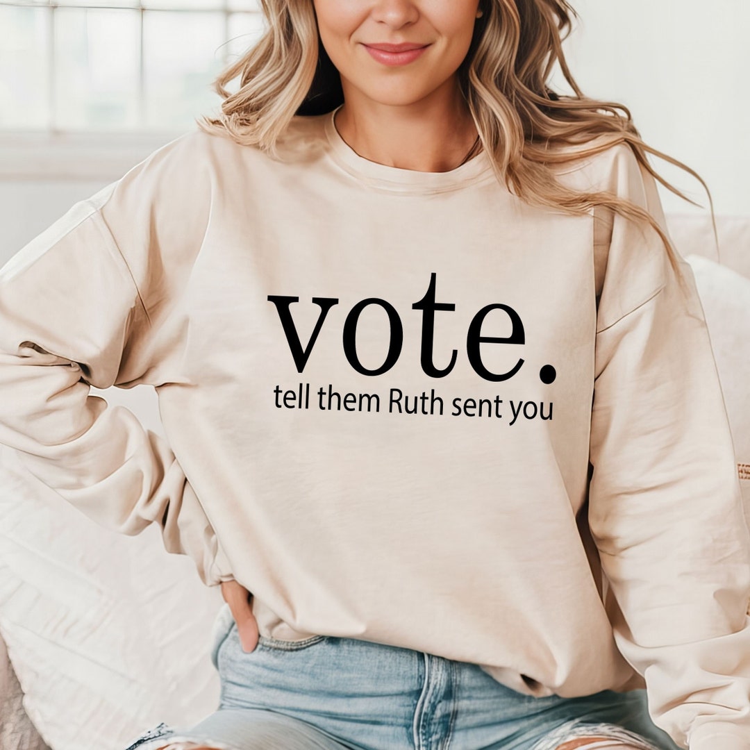 VOTE Tell Them Ruth Sent You, Ruth Bader Ginsburg Sweatshirt, Notrious ...
