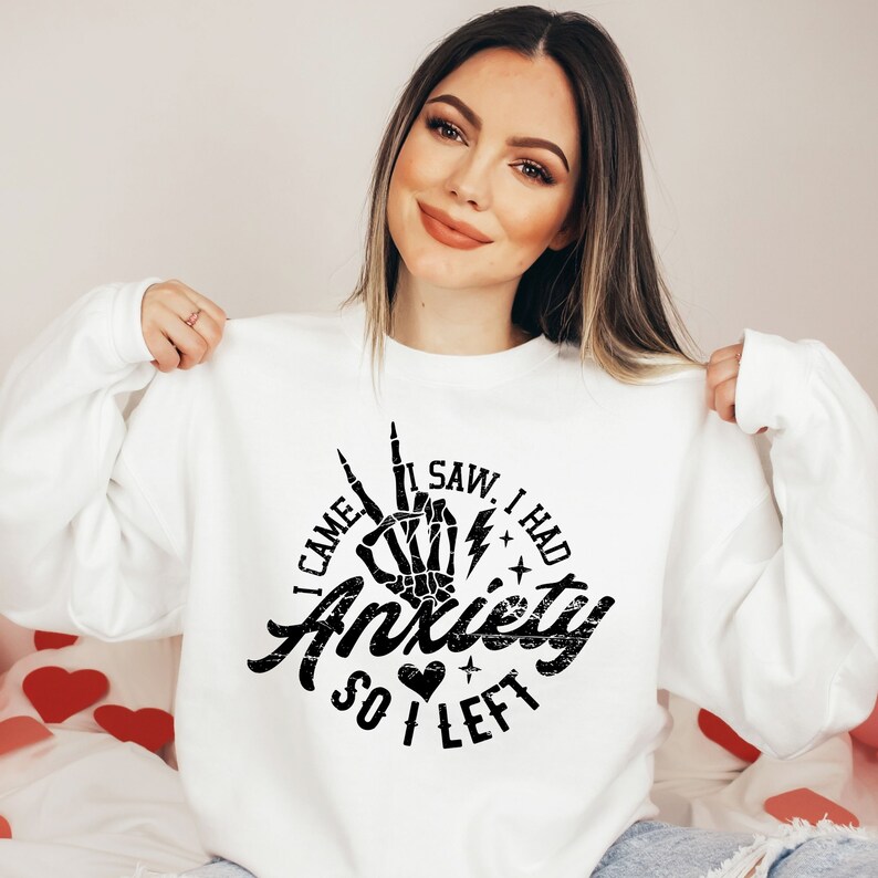 I Came I Saw I Had Anxiety so I Left Sweatshirt, Awkward Skeleton ...