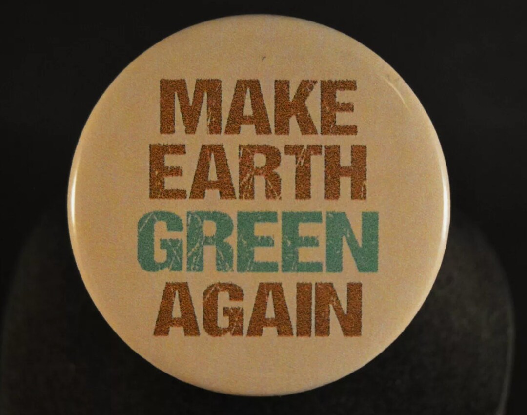 Pin Badge MAKE EARTH GREEN Again, Pinback Large Ecology, Environment - Etsy