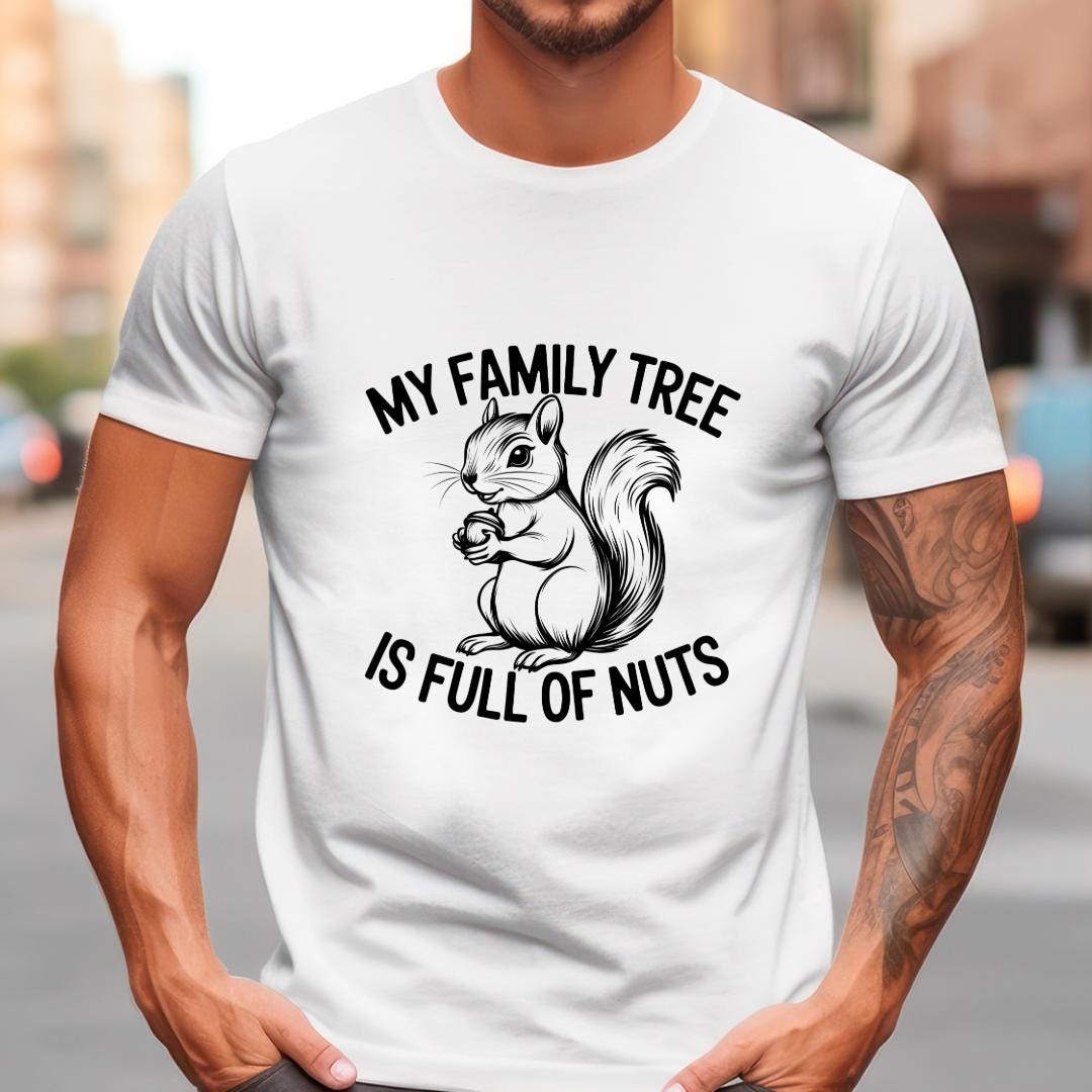 My Family Tree is Full of Nuts, Funny Squirrel Graphic T-shirt, Funny ...