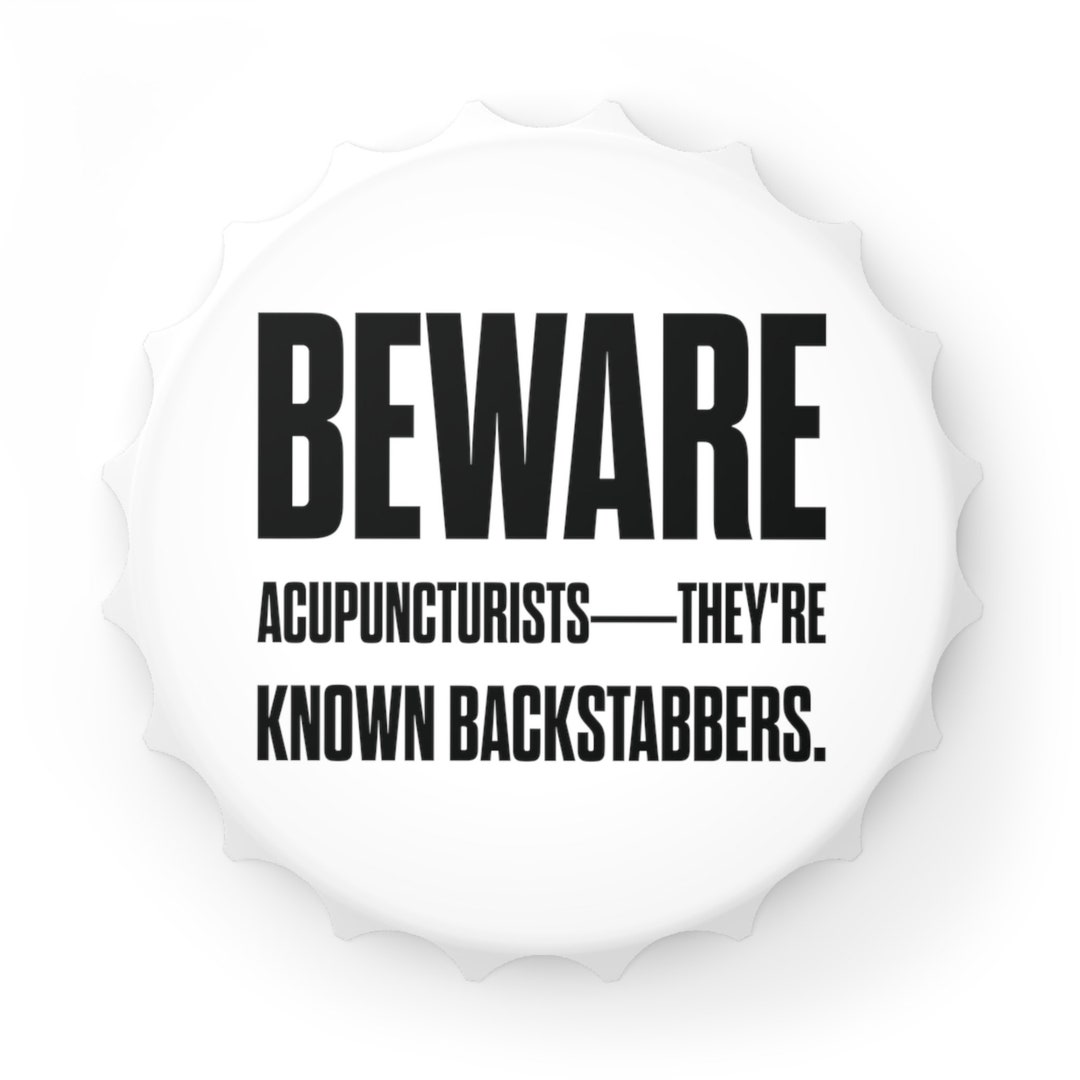 Backstabber's Beware Acupuncturist Humor Magnetic Bottle Opener ...