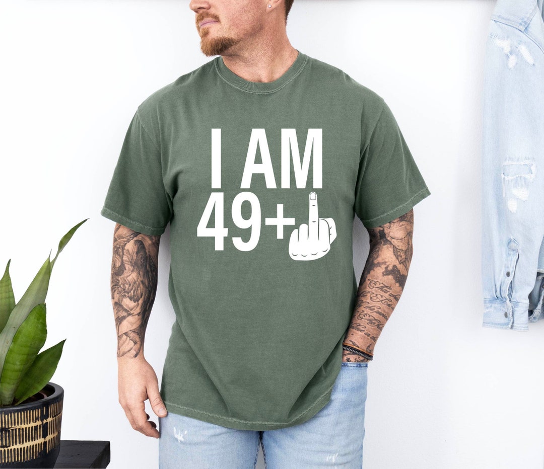 I Am 49+ Middle Finger Shirt, 50th Age Gift Comfort Colors Shirt ...