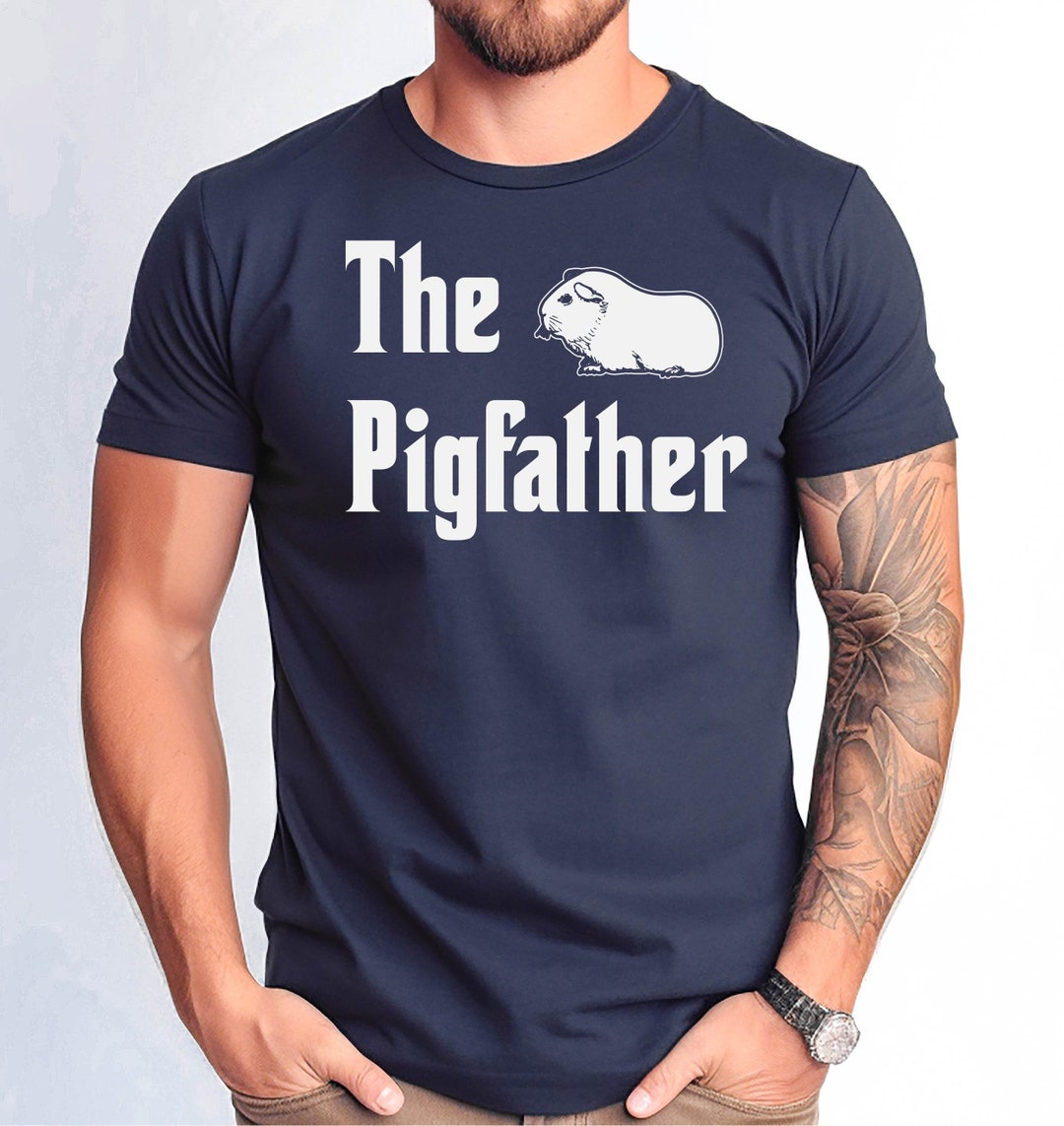 The Pigfather Shirt, Guinea Pig Dad Tee, Father's Day Guinea Pig Daddy ...
