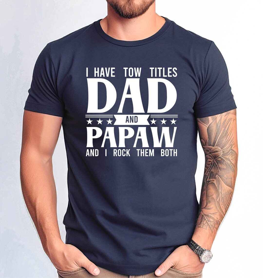 I Have Tow Titles Dad and Papaw and I Rock Them Both Shirt, Father's ...