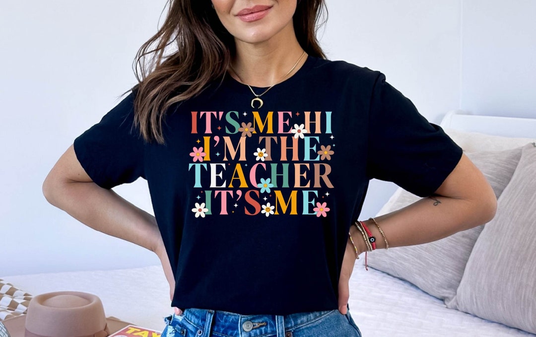 It's Me Hi I'm the Teacher It's Me Shirt, Best Teacher Shirt, Cute ...