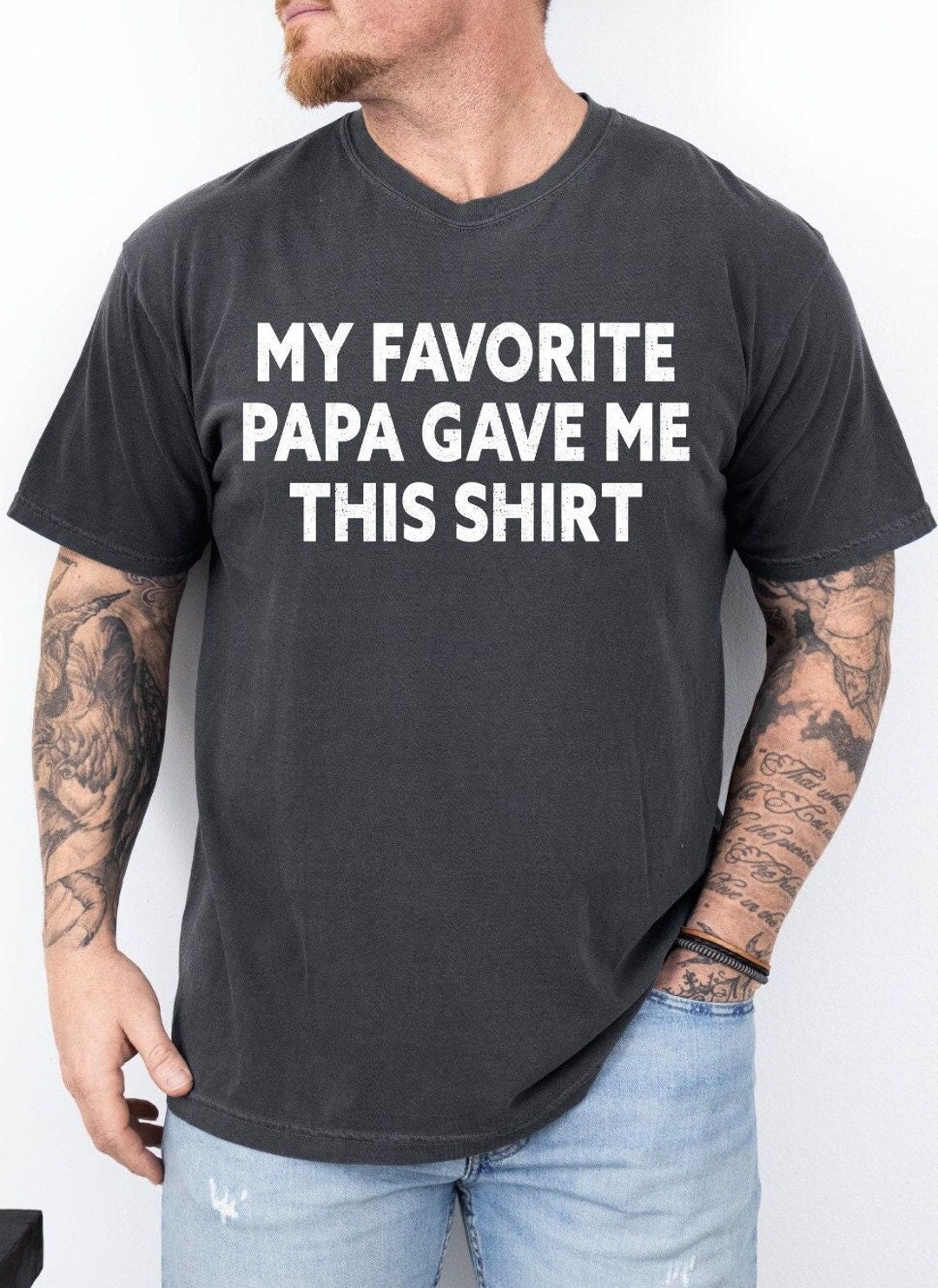 My Favorite Papa Gave Me This Shirt, Dad Comfort Colors Shirt, Favorite ...