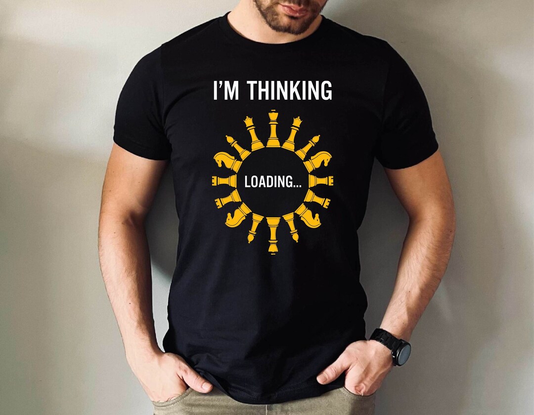 I Am Thinking Chess Pieces Chess Gamer Tee, Chess Dad Shirt, Chess ...