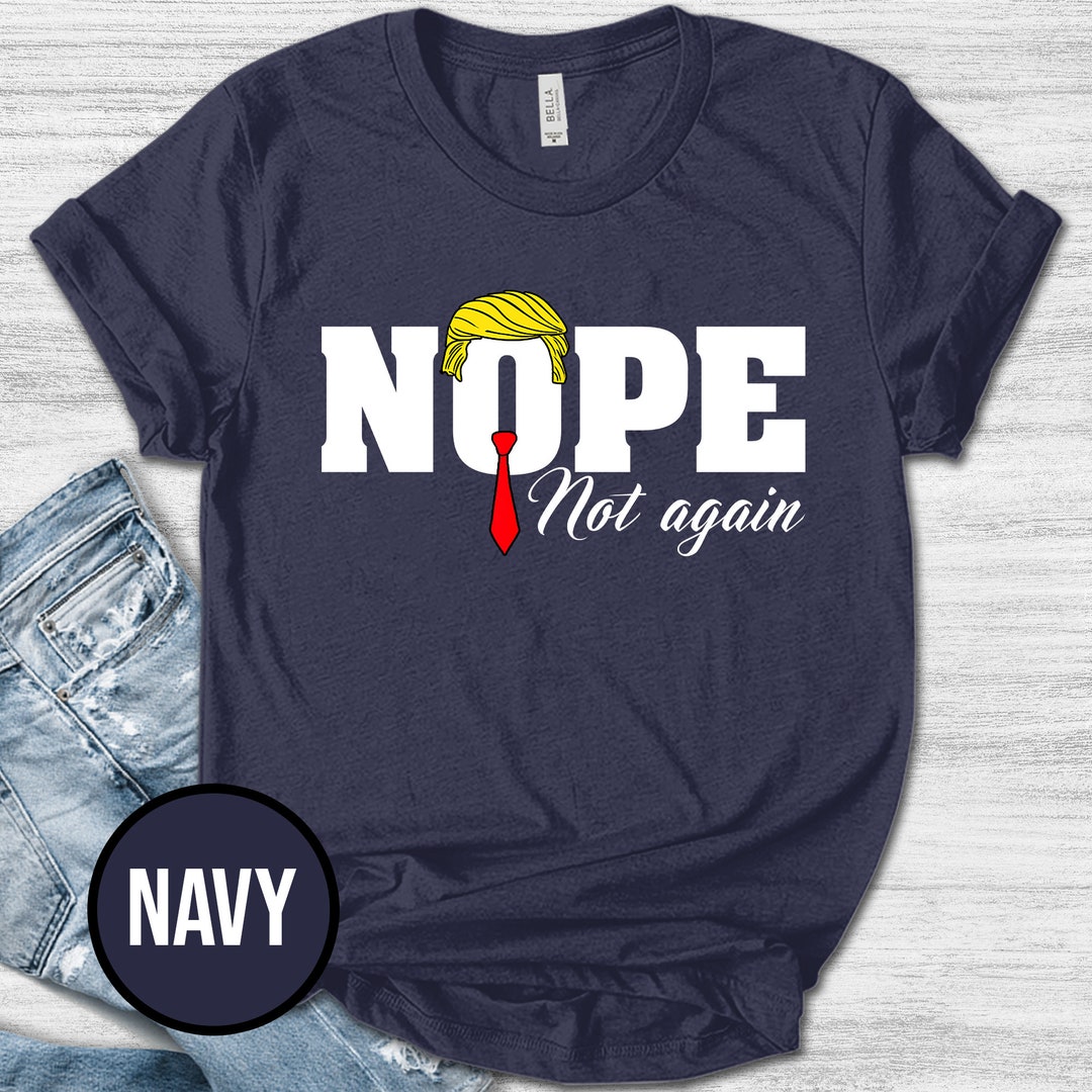 Nope Not Again Shirt/funny Anti Trump Shirt/2024 Election - Etsy