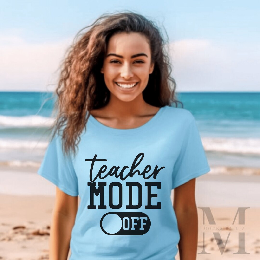 Teacher Mode off Teacher Shirt, Funny Teacher Shirt, Funny Teacher ...