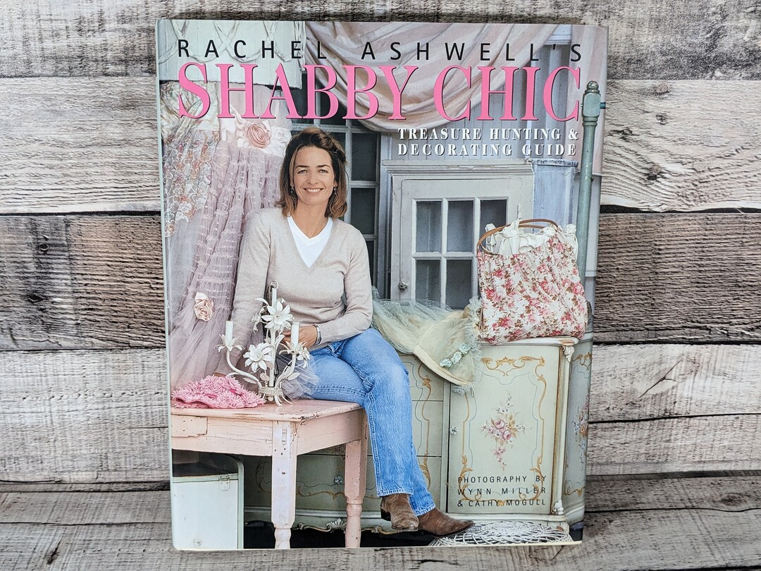 1998 Rachel Ashwell's Shabby Chic Treasure Hunting and Decorating Guide ...
