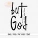 But God Svg, but God Shirt Svg, Created With a Purpose Svg, Christian ...