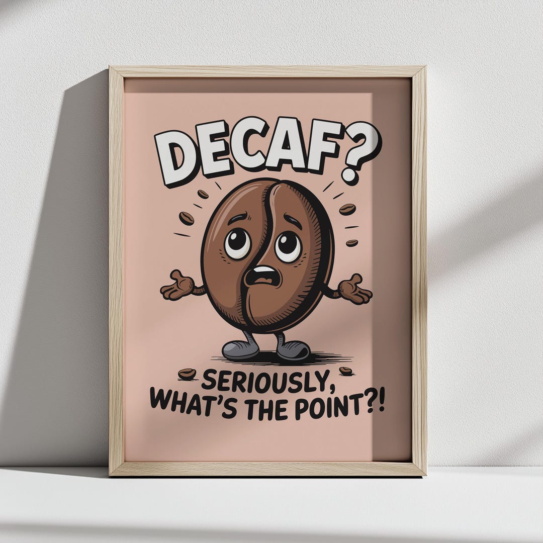 Funny Coffee Bean Art – “decaf? Seriously, What’s the Point?!” Cute ...