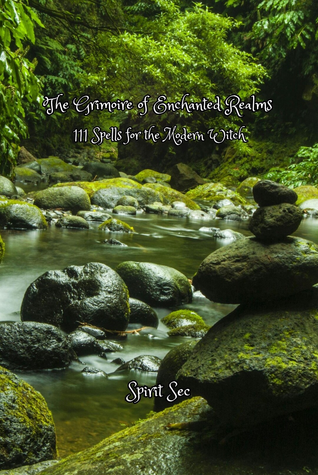 The Grimoire of Enchanted Realms: 111 Spells for the Modern Witch ...