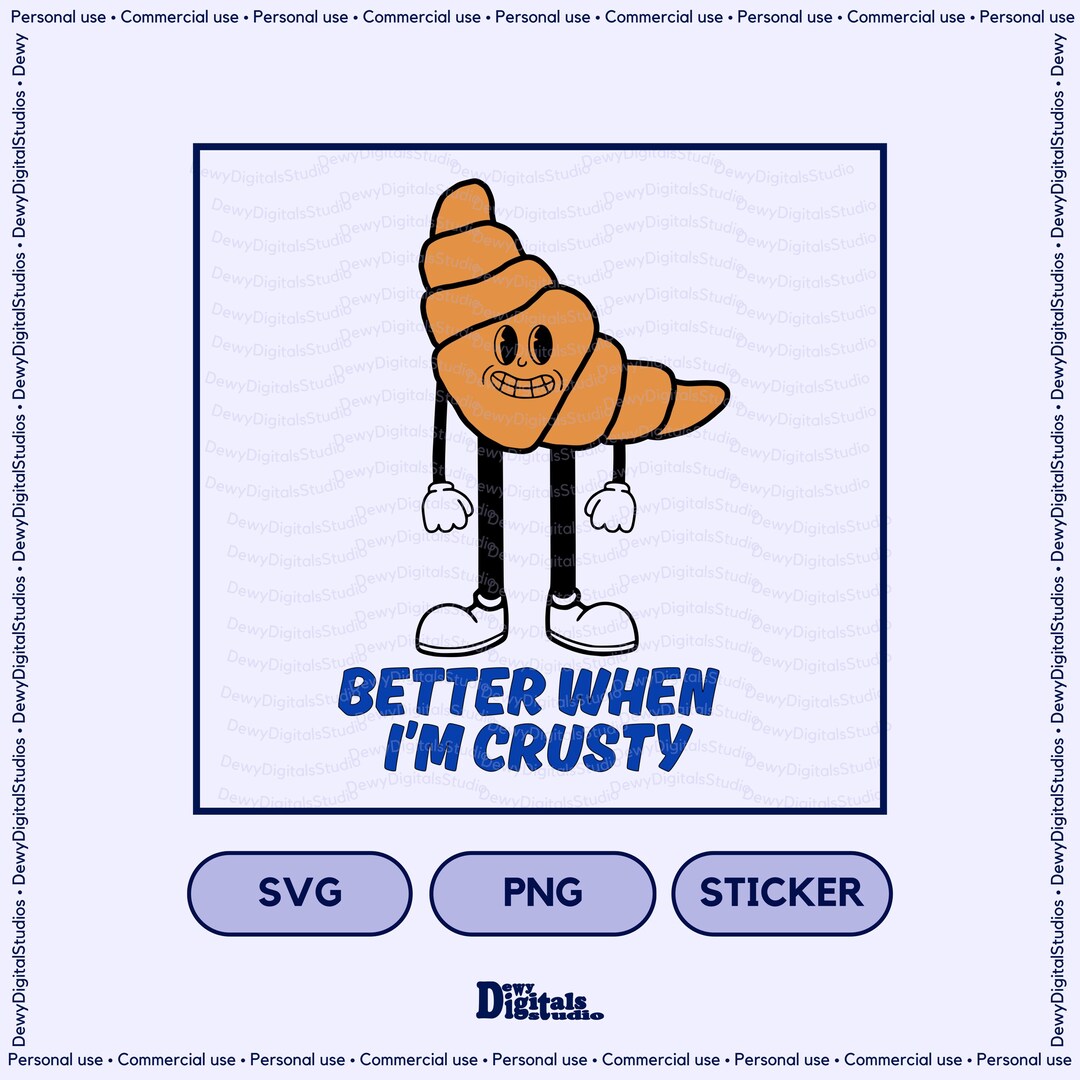 Better When I'm Crusty Croissant SVG PNG Sticker Digital Trendy Art POD ...