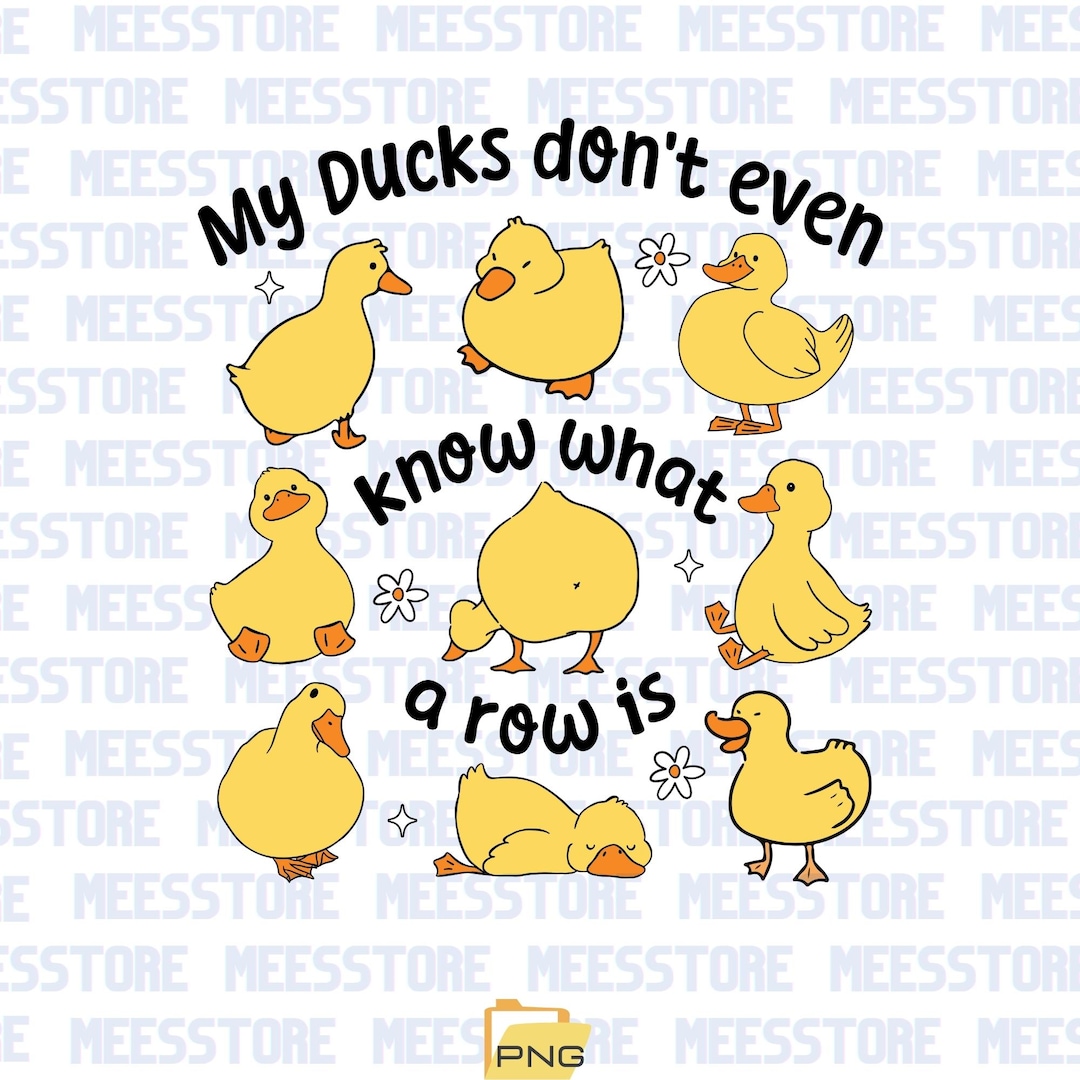 Funny Duck Quote PNG, My Ducks Don’t Even Know What a Row Is, Chaos ...