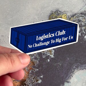 Logistics Sticker | Logistics Club Sticker | No Challenge to Big ...