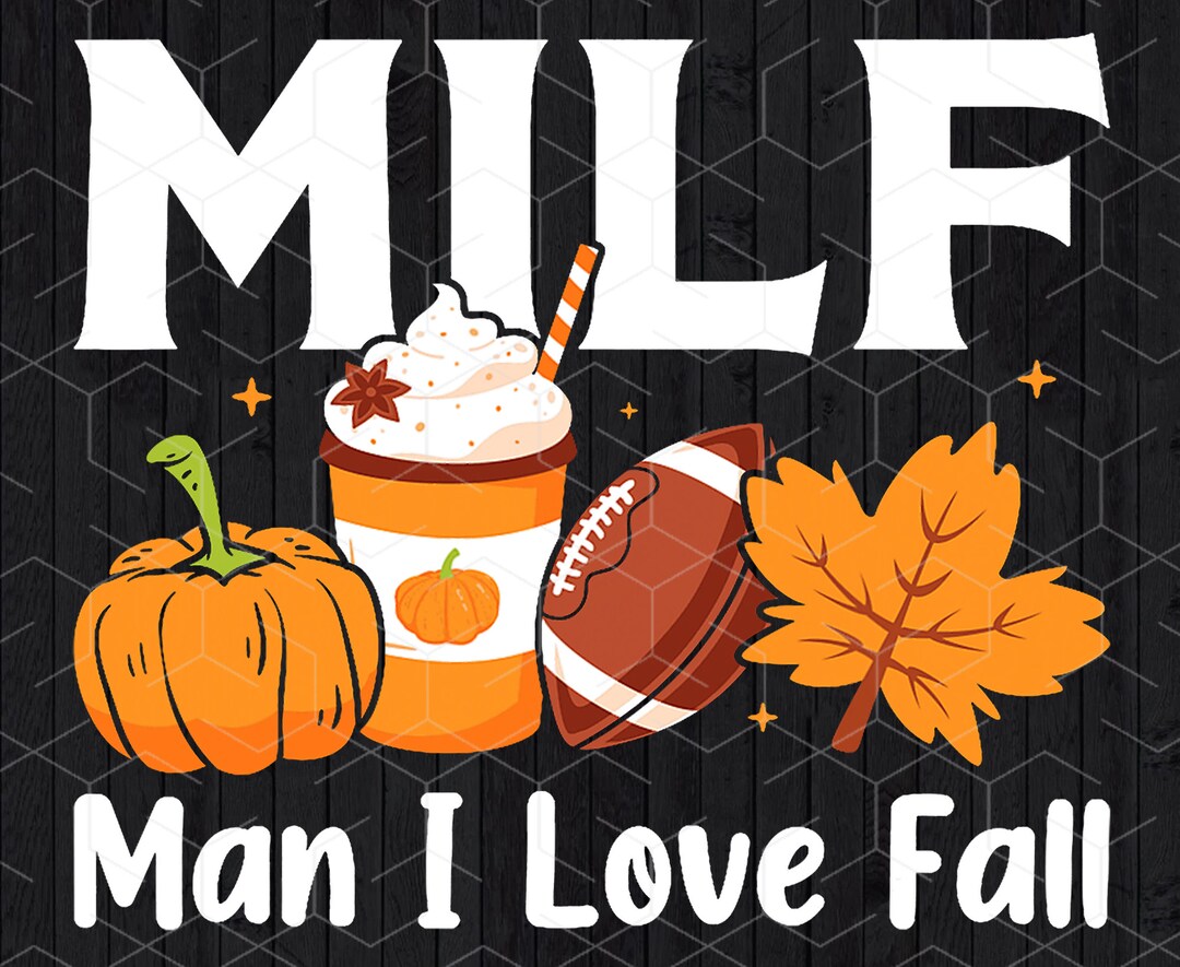 Milf Man I Love Fall Png Autumn Leaves Pumpkin Football Png - Etsy