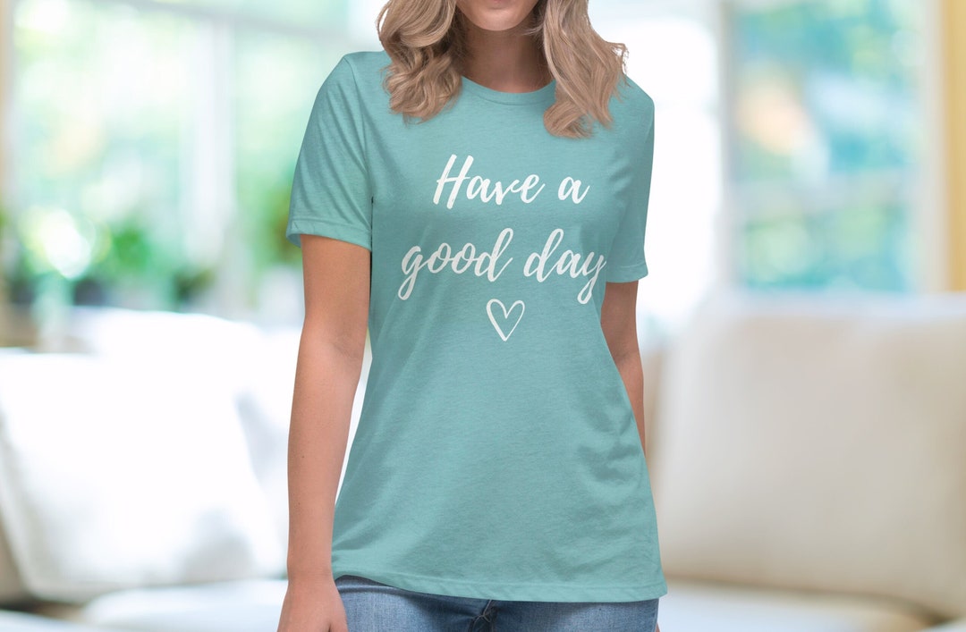 Have A Good Day Shirt, Have A Good Day Sweatshirt, Have A Good Day ...