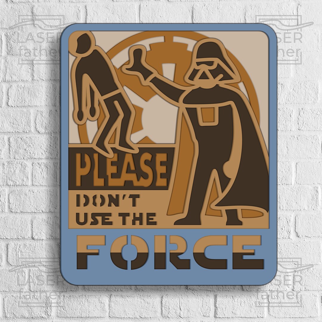 Don't Use the Force, Darth Vader Laser Cut, Star Wars SVG, Craft ...