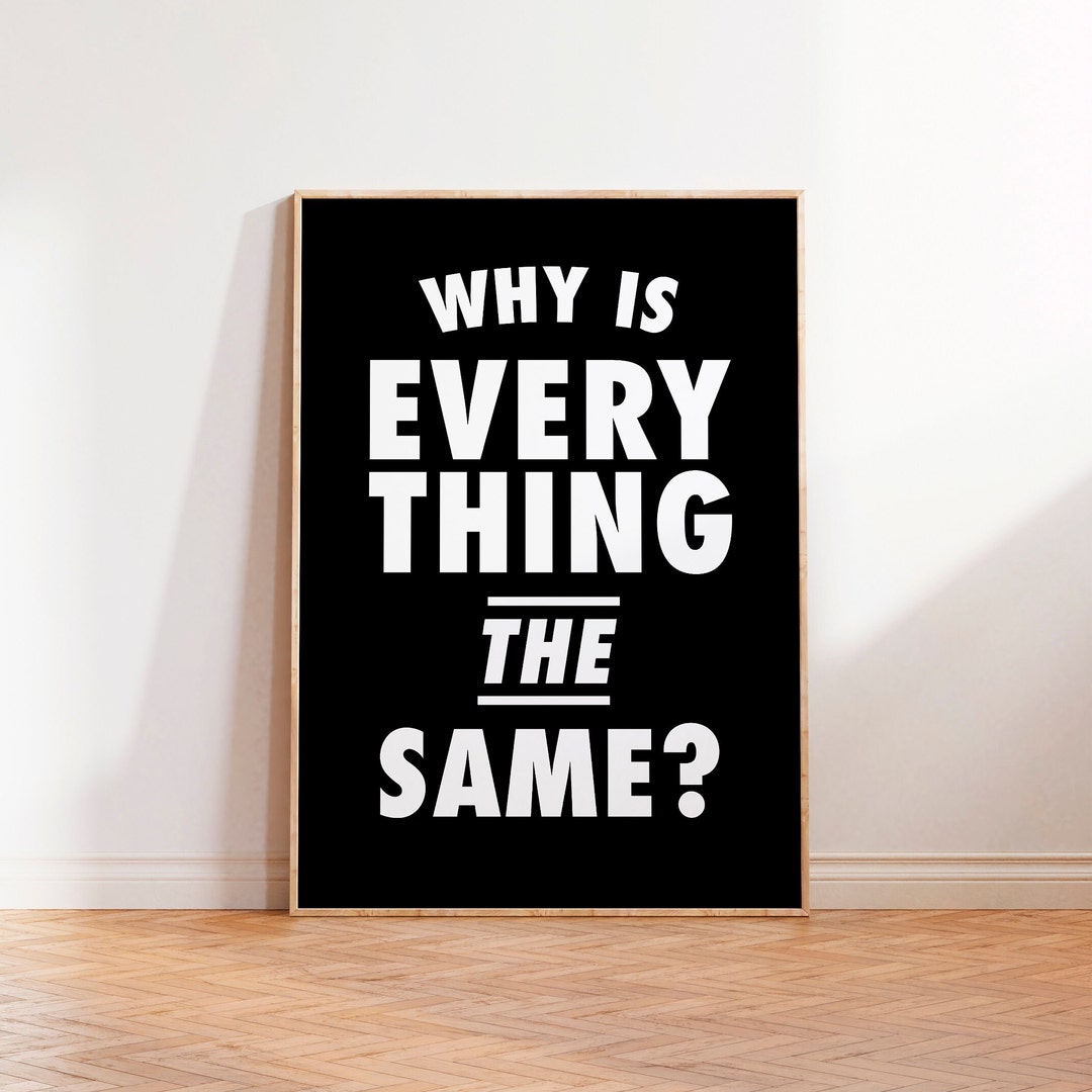 Why is Everything the Same Art Print Living Room Wall Art Gallery Wall ...