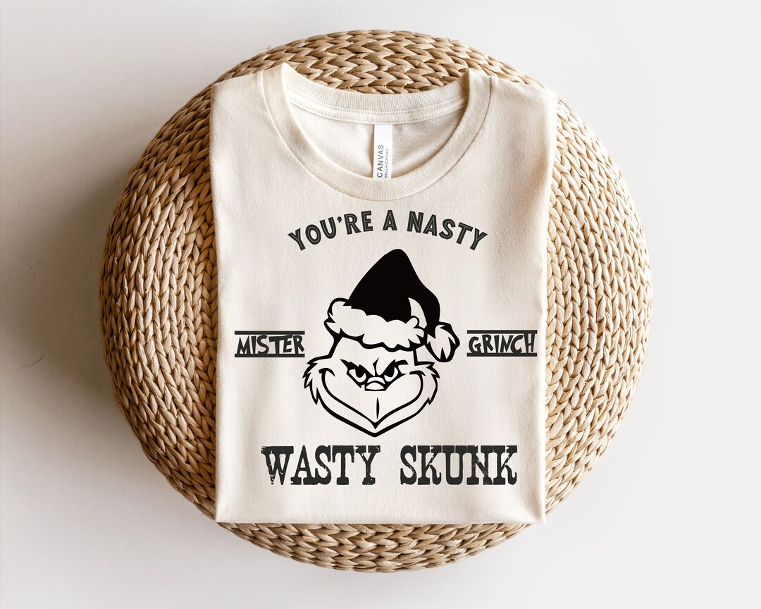 You're A Nasty Mister Girnch Wasty Skunk Svg , Grinch, Christmas Svg ...