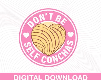 Dont Be Self Conchas Png, Funny Mexican Bread Lover PNG, Concha Pan ...