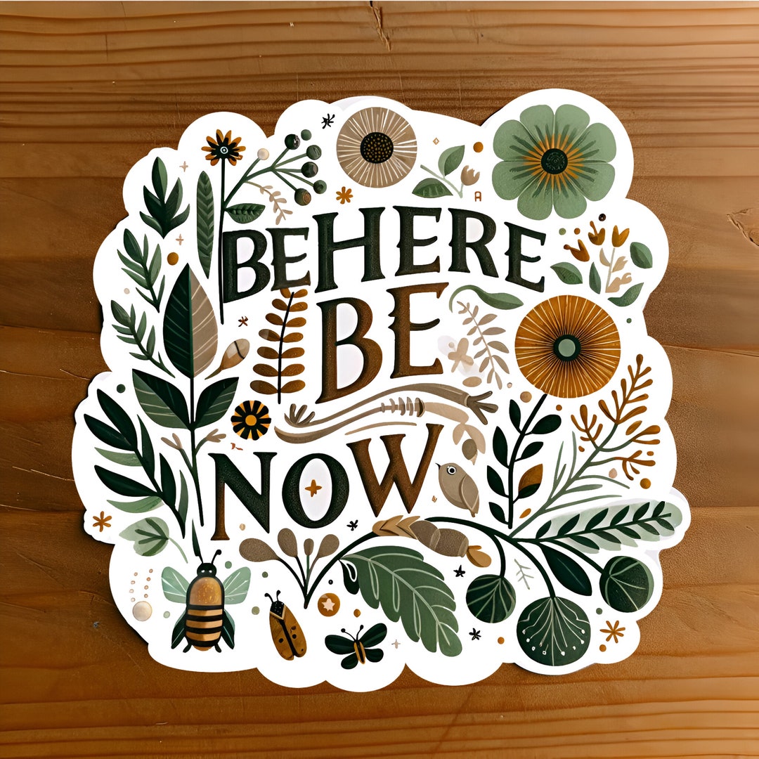 Cottagecore Quote Sticker - 'be Here, Be Now' Calligraphy, Rustic ...