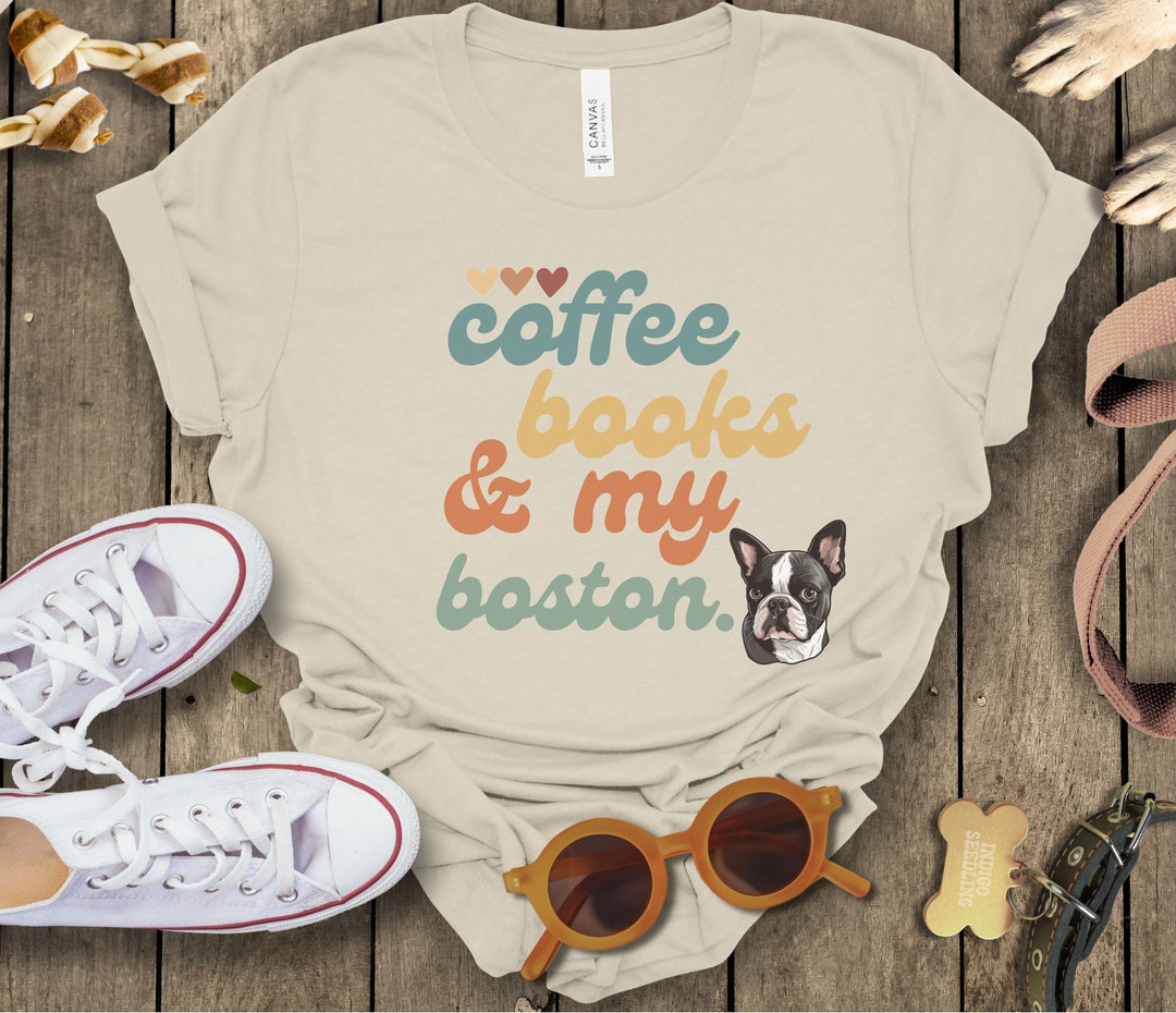 Coffee Books Boston Terrier Mom Shirt Boston Terrier Dog Lover T Shirt ...