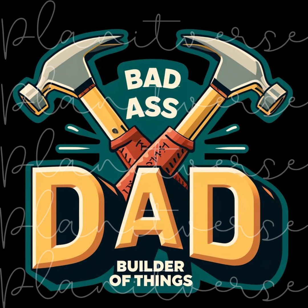Bad Ass Dad Builder of Things PNG, Dad PNG, Fathers Day PNG, Gift for ...
