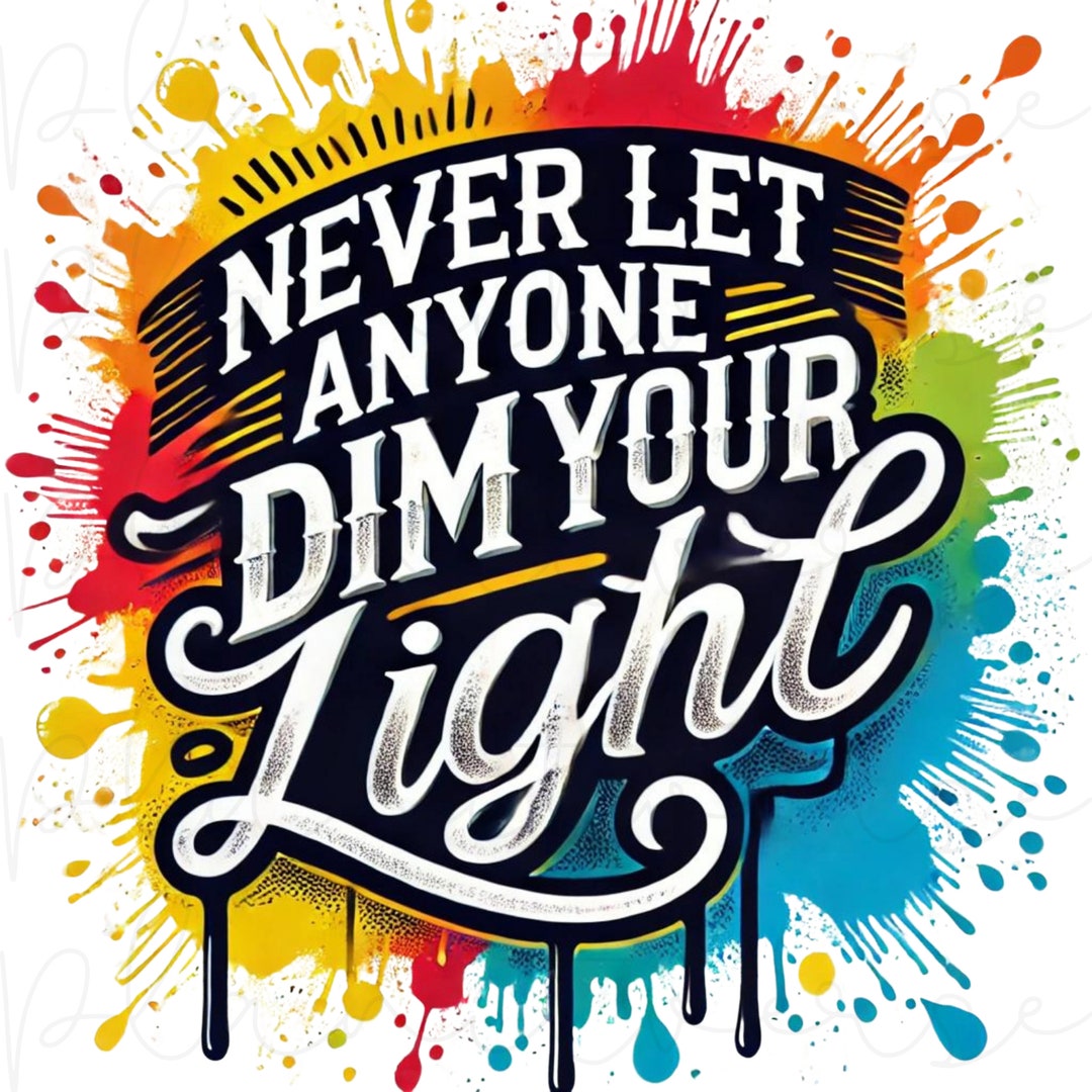 Never Let Anyone Dim Your Light PNG, Inspirational Sublimation Design ...