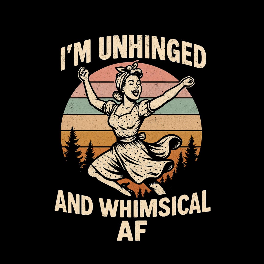 I'm Unhinged and Whimsical AF PNG - Etsy