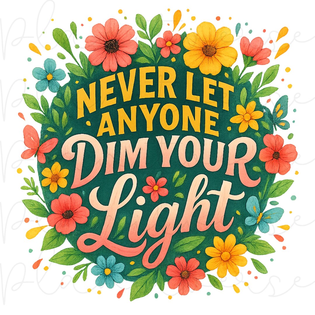 Never Let Anyone Dim Your Light PNG, Inspirational Sublimation Design ...