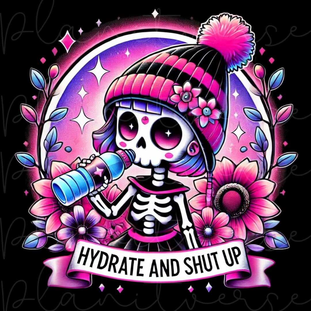 Hydrate and Shut up PNG, Skeleton Png, Funny Png, Sarcastic Sayings Png ...