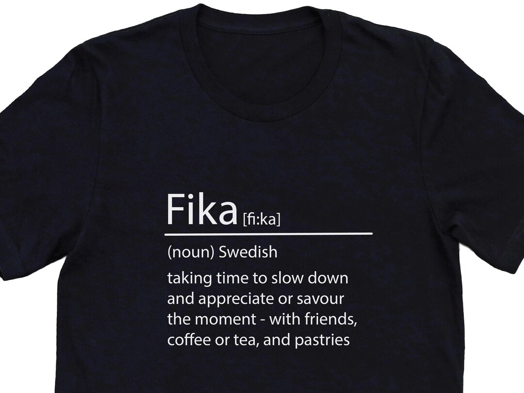 Fika Definition T-shirt, Swedish Concept, Savor the Moment, Coffee T ...