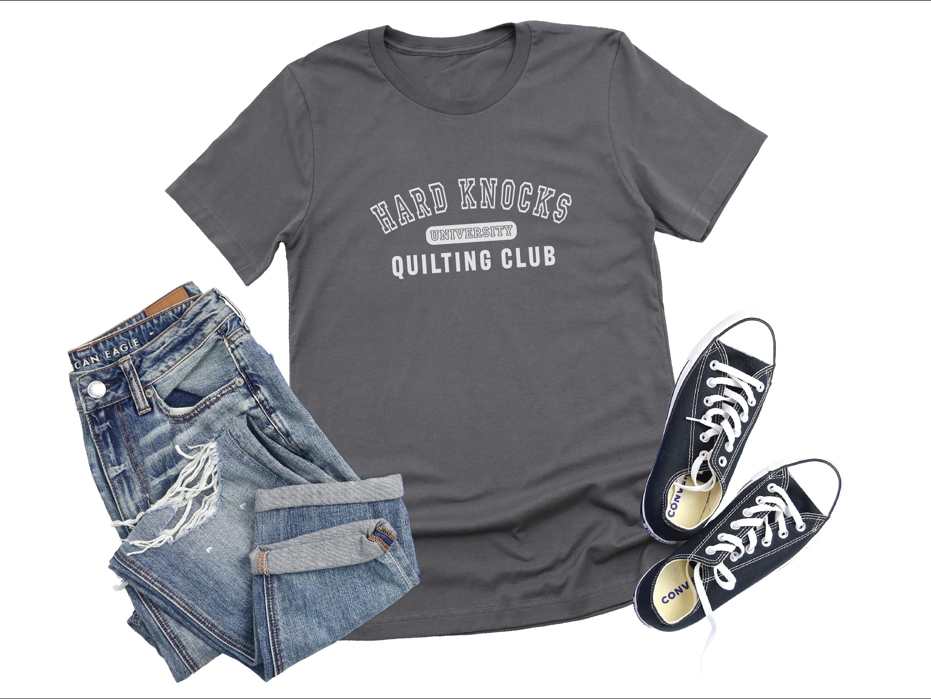 Quilting Club Hard Knocks University Unisex T-shirt for Her Gift for ...